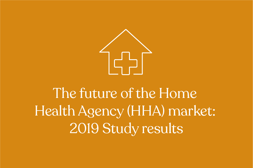 The Future of the Home Health Agency (HHA) Market: 2019 Study Results