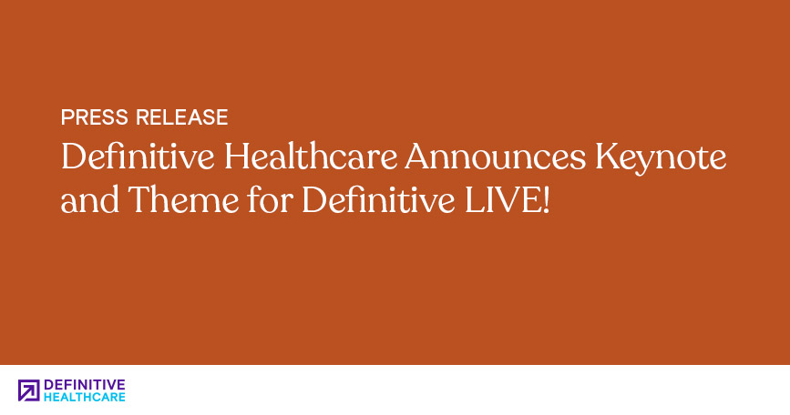 Definitive Healthcare Announces Keynote and Theme for Definitive LIVE ...